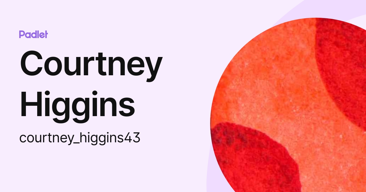 Courtney Higgins (courtney_higgins43) profile | Padlet