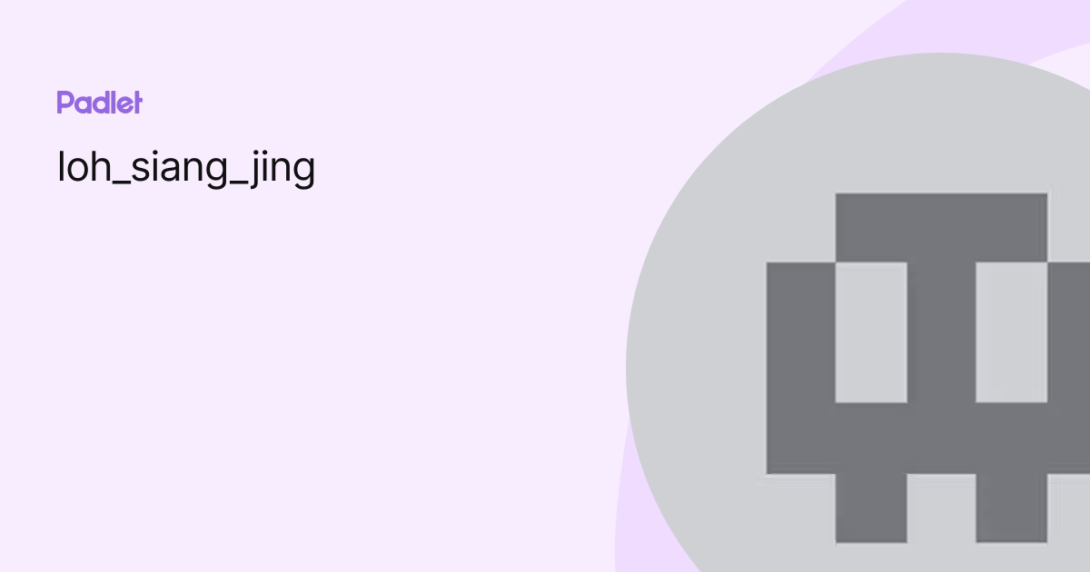 loh_siang_jing profile | Padlet
