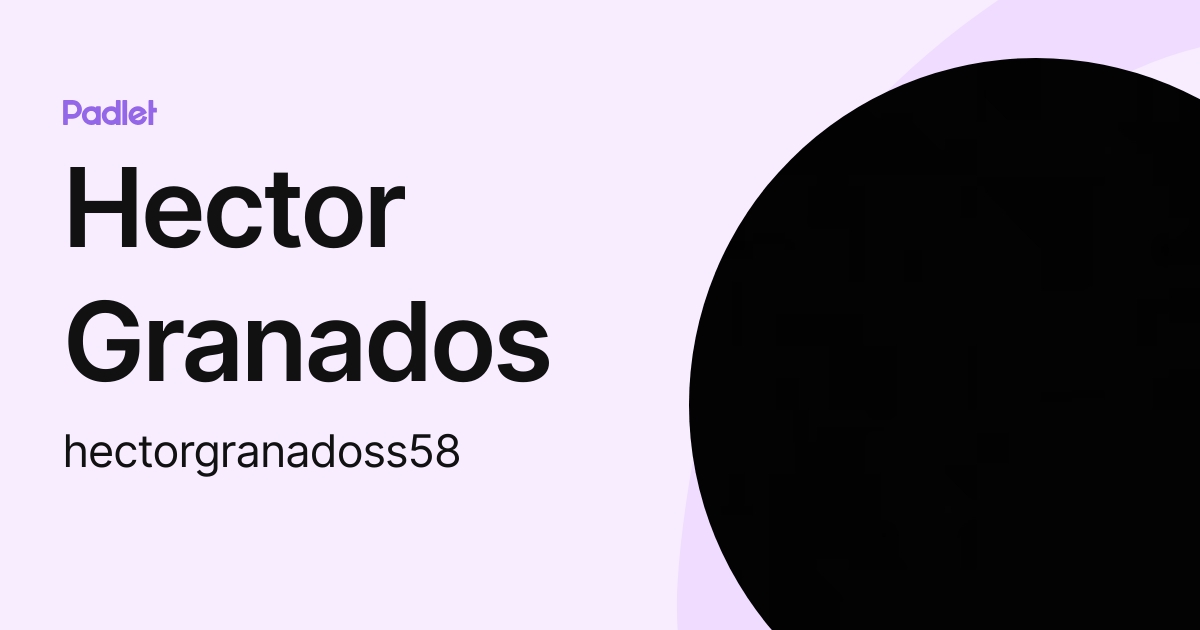 Hector Granados (hectorgranadoss58) profile | Padlet