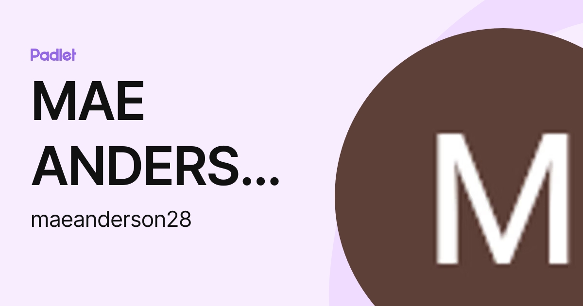 MAE ANDERSON (maeanderson28) profile | Padlet