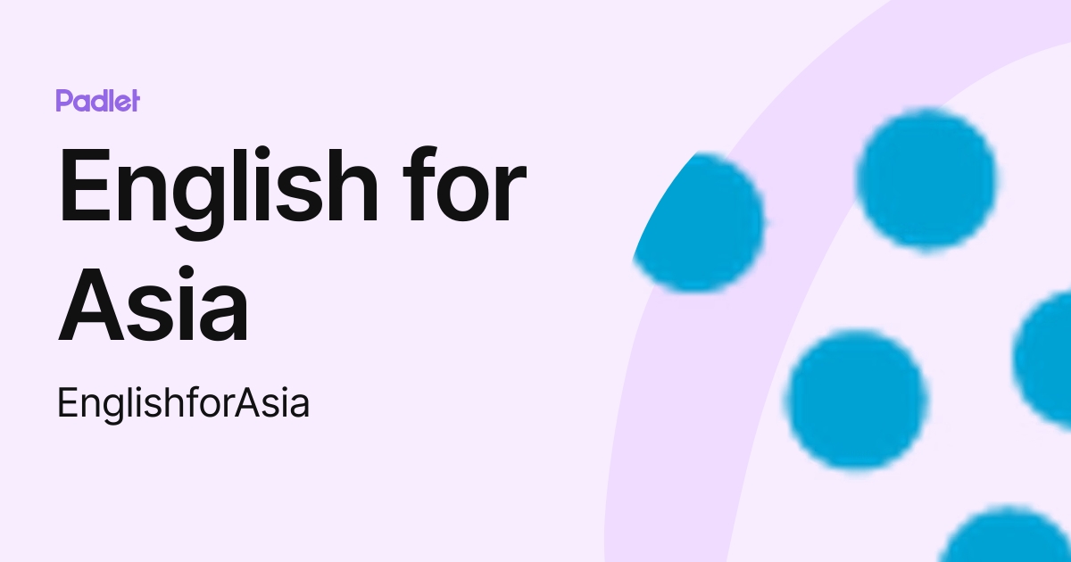 English for Asia (EnglishforAsia) profile | Padlet