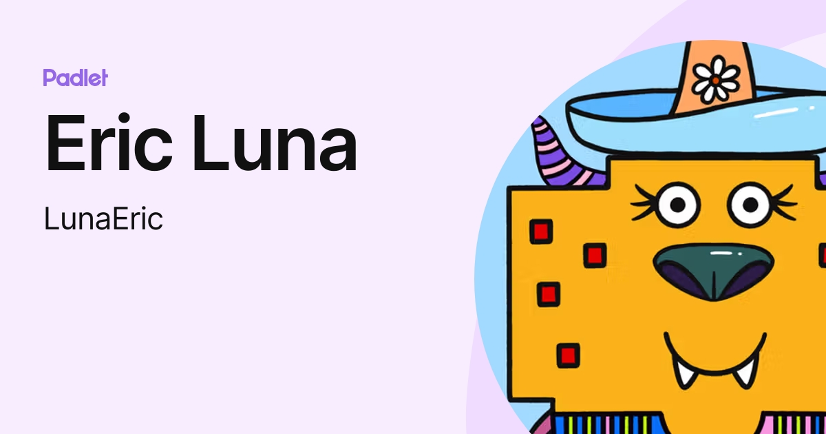 Eric Luna (LunaEric) profile | Padlet