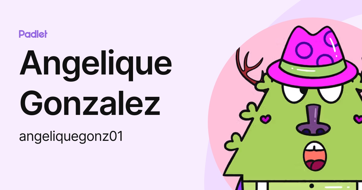 Angelique Gonzalez (angeliquegonz01) profile | Padlet