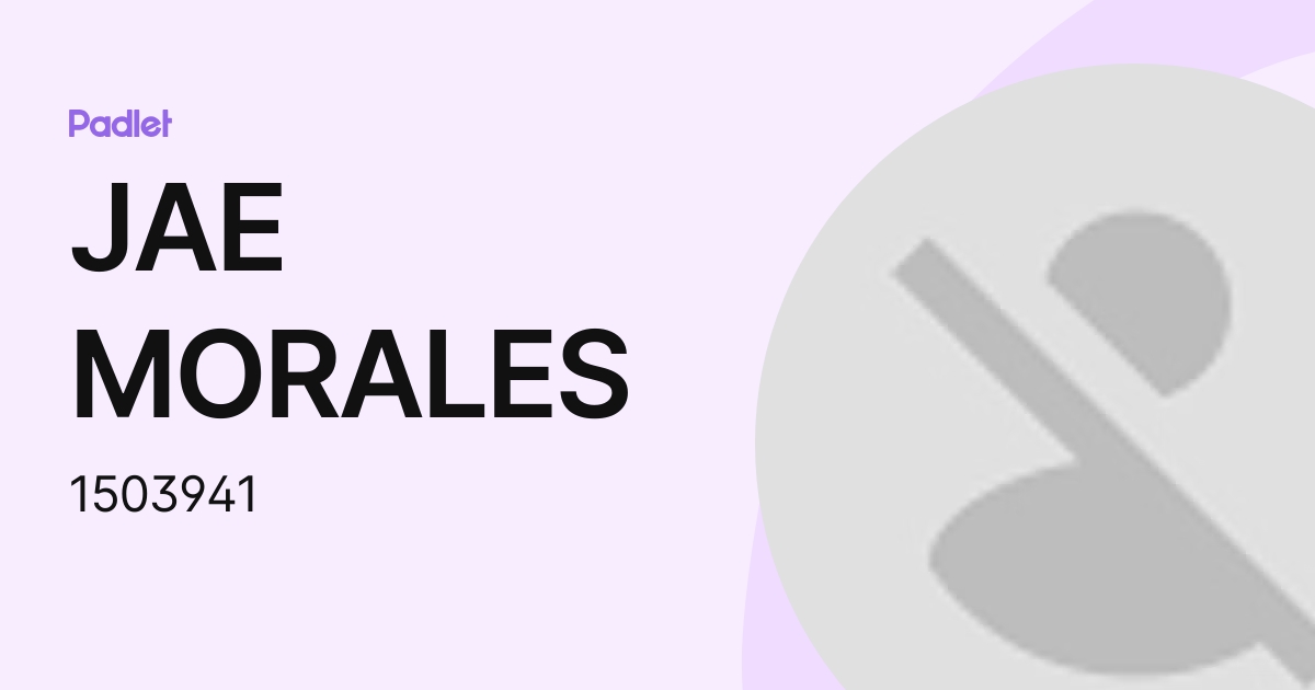 JAE MORALES (1503941) profile | Padlet