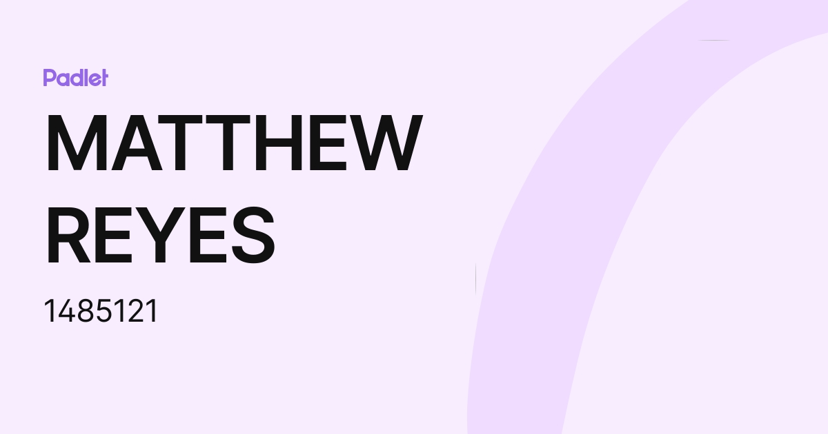 MATTHEW REYES (1485121) profile | Padlet