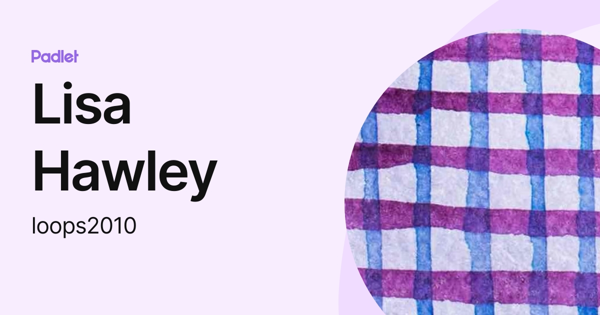 Lisa Hawley (loops2010) profile | Padlet