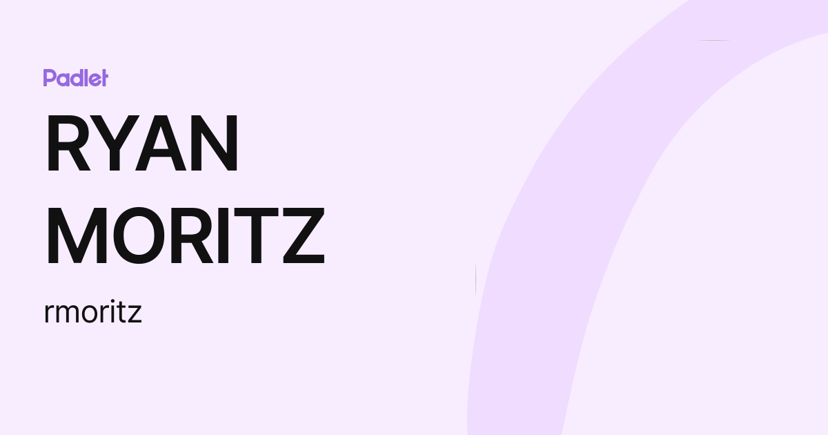 RYAN MORITZ (rmoritz) profile | Padlet