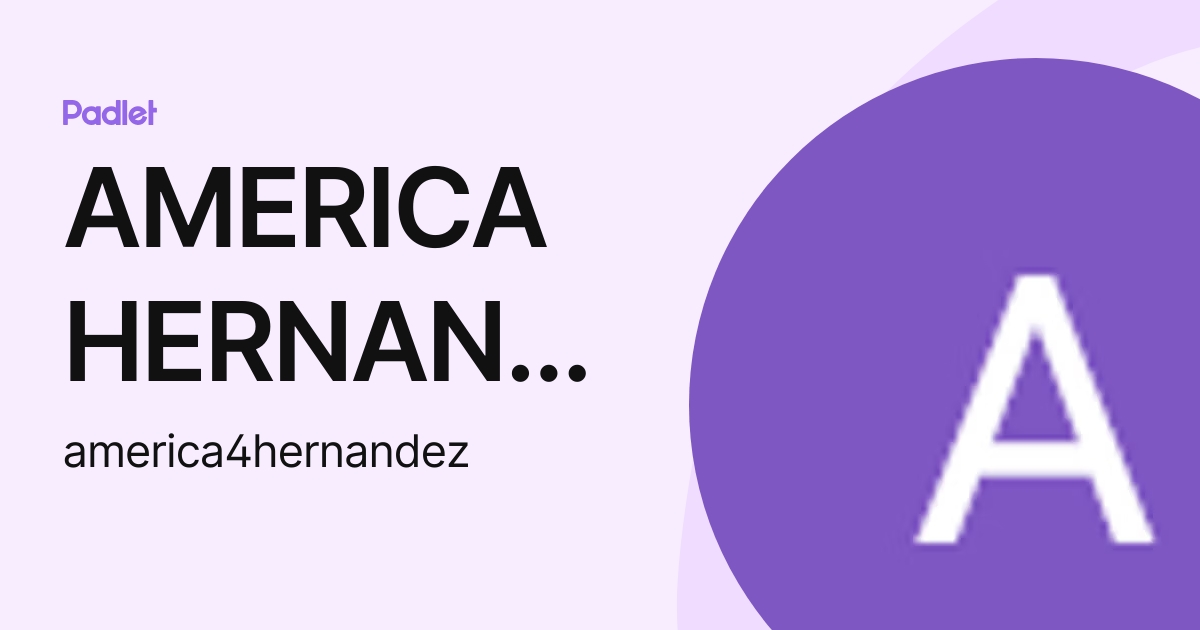 AMERICA HERNANDEZ (america4hernandez) profile | Padlet