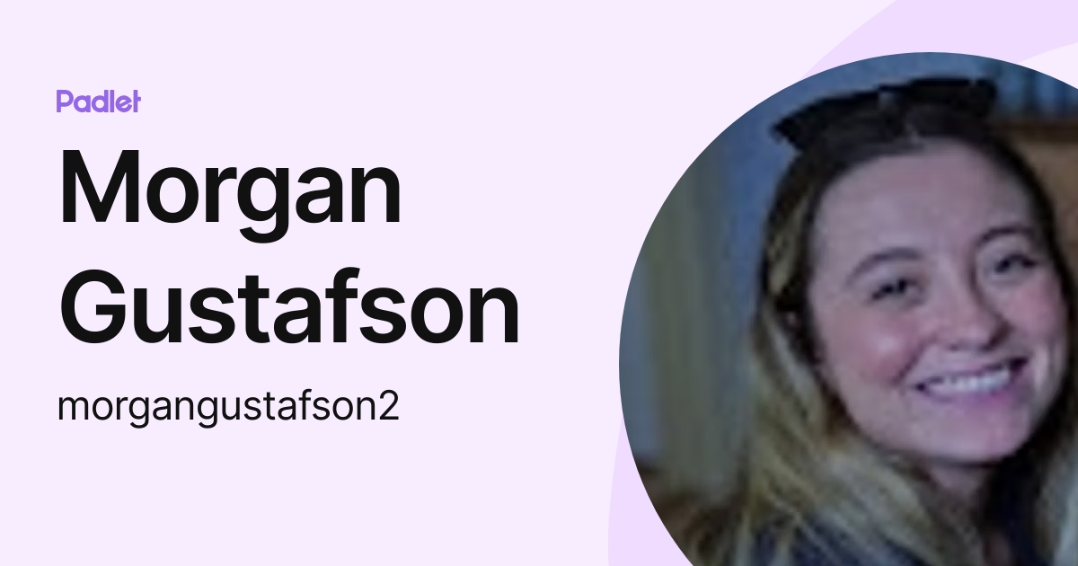 Morgan Gustafson (morgangustafson2) profile | Padlet