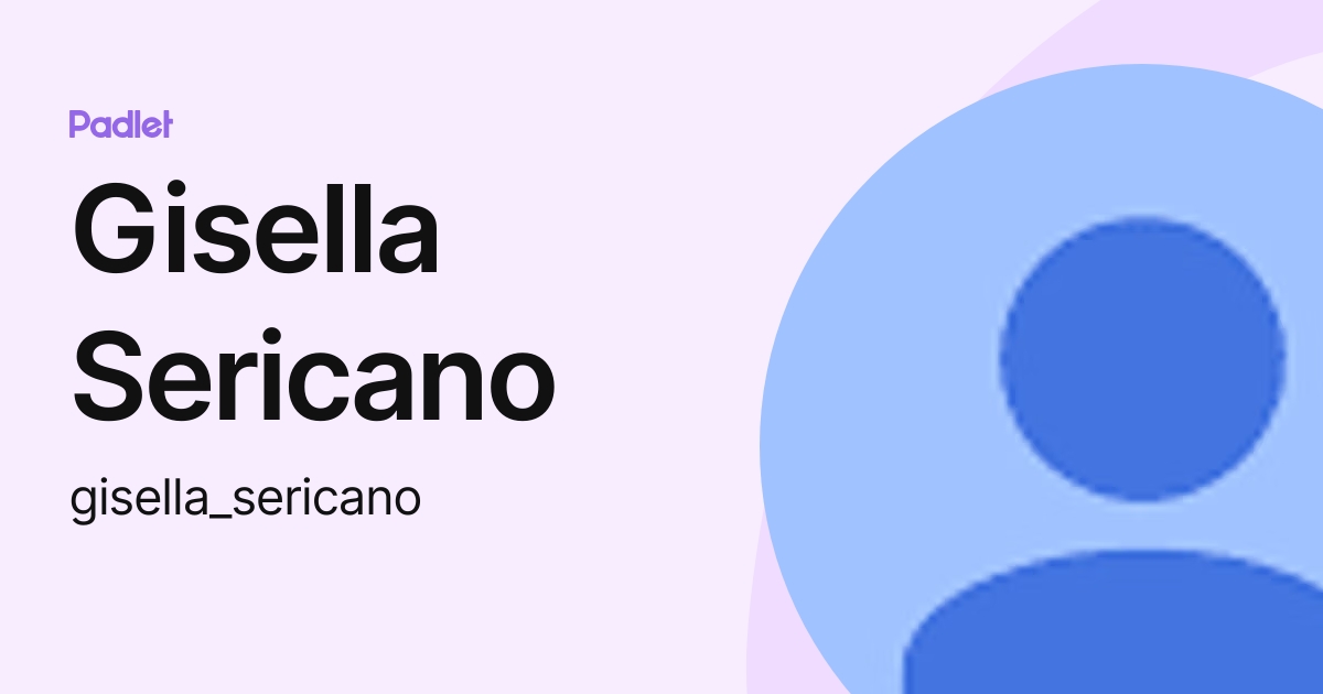 Gisella Sericano (gisella_sericano) profile | Padlet