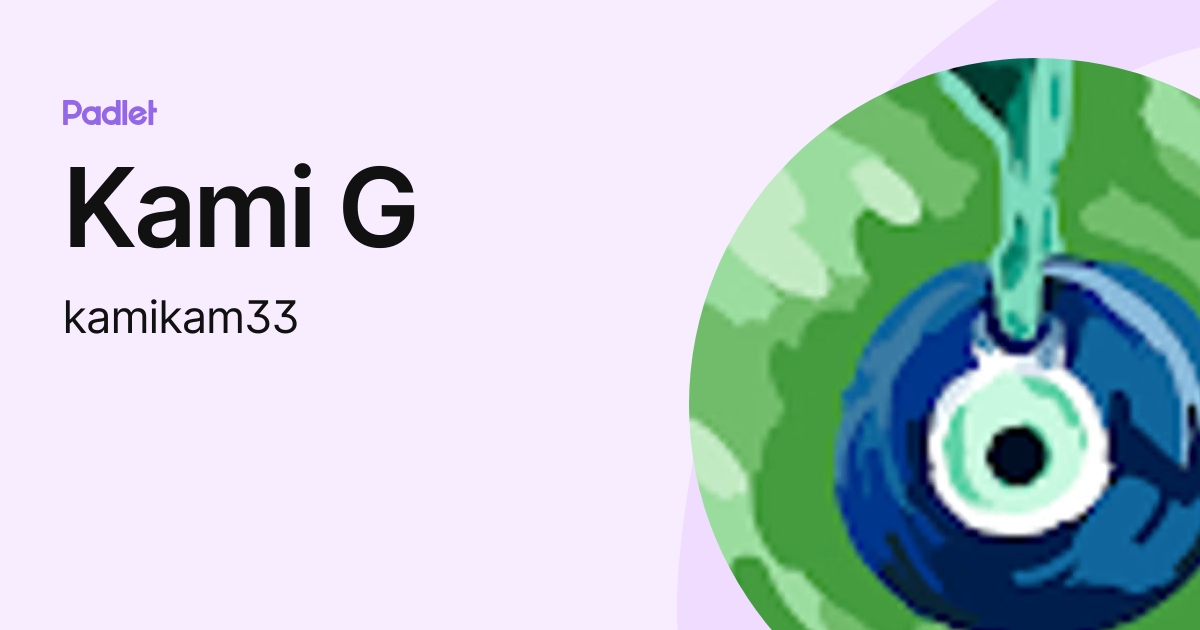 Kami G (kamikam33) profile | Padlet