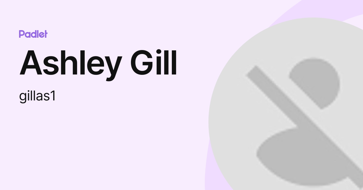 Ashley Gill (gillas1) profile | Padlet