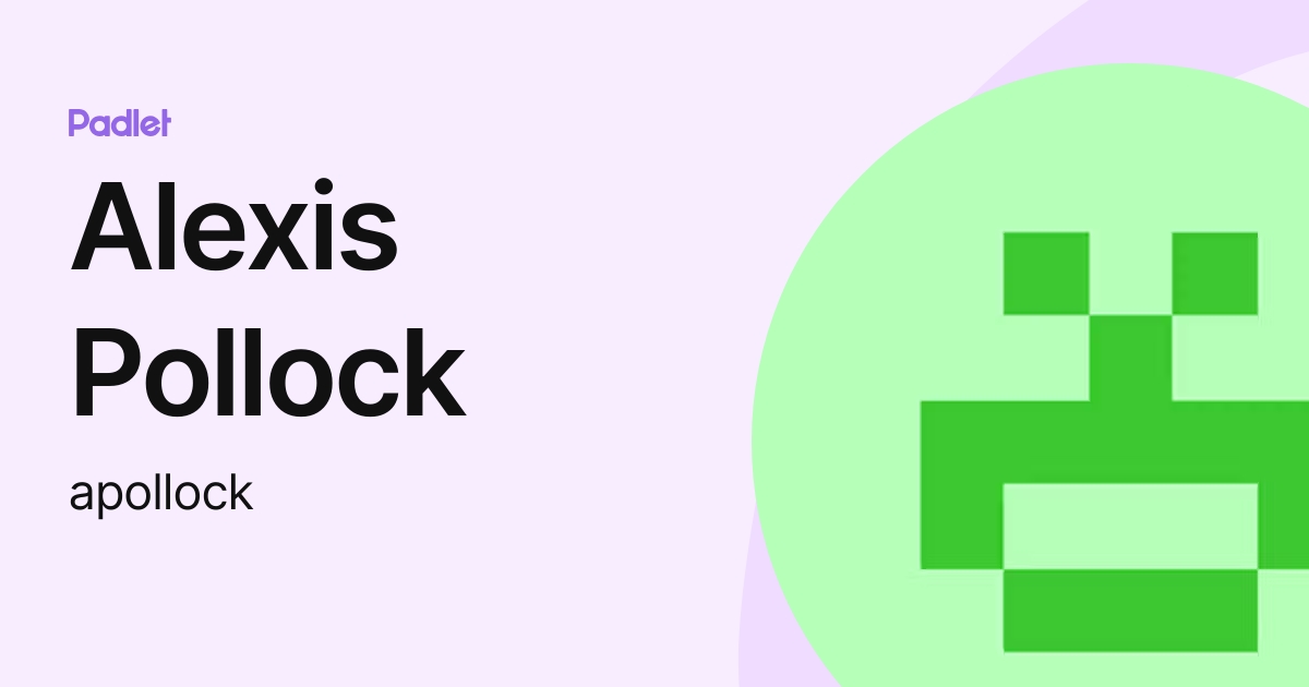 Alexis Pollock (apollock) profile | Padlet