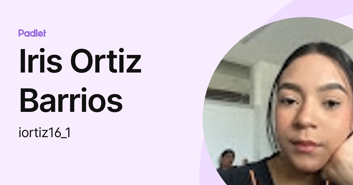 Iris Ortiz Barrios (iortiz16_1) profile | Padlet