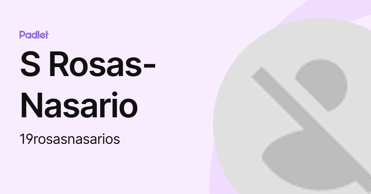 S Rosas-Nasario (19rosasnasarios) profile | Padlet
