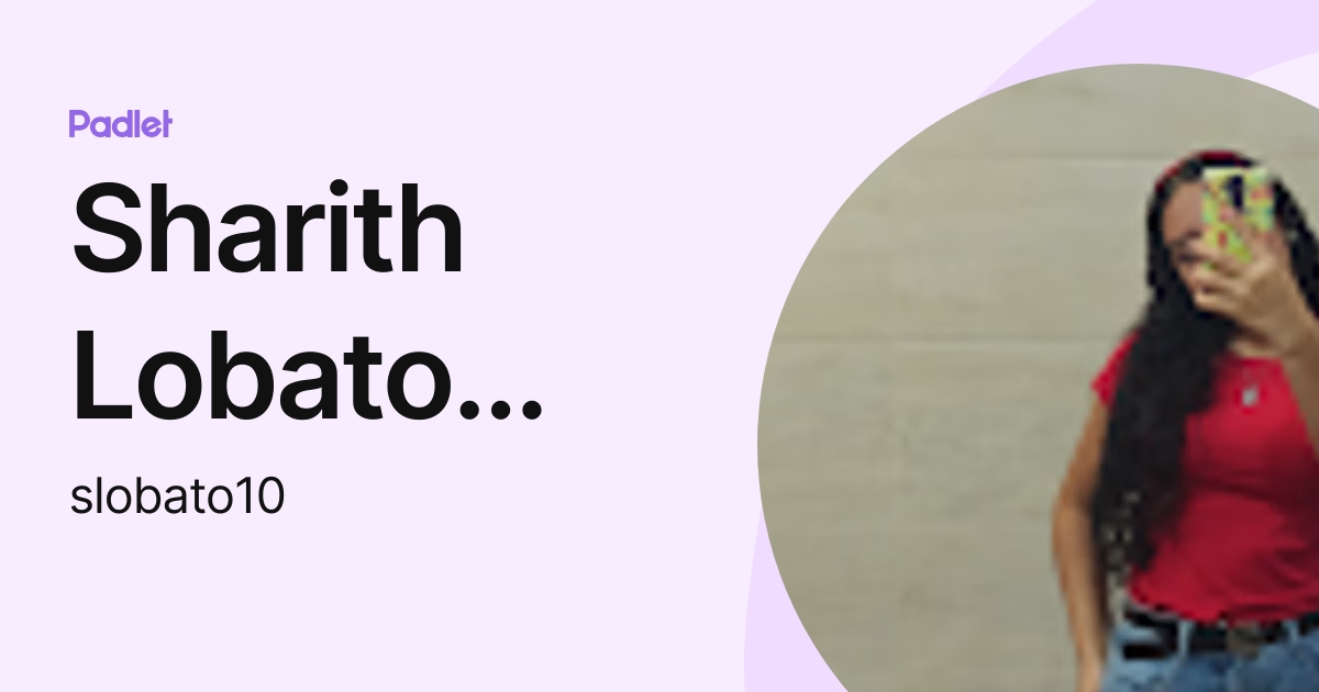 Sharith Lobato Chirino (slobato10) profile | Padlet