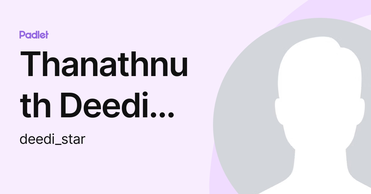 Thanathnuth Deedi Chatpakkarattana (deedi_star) profile | Padlet
