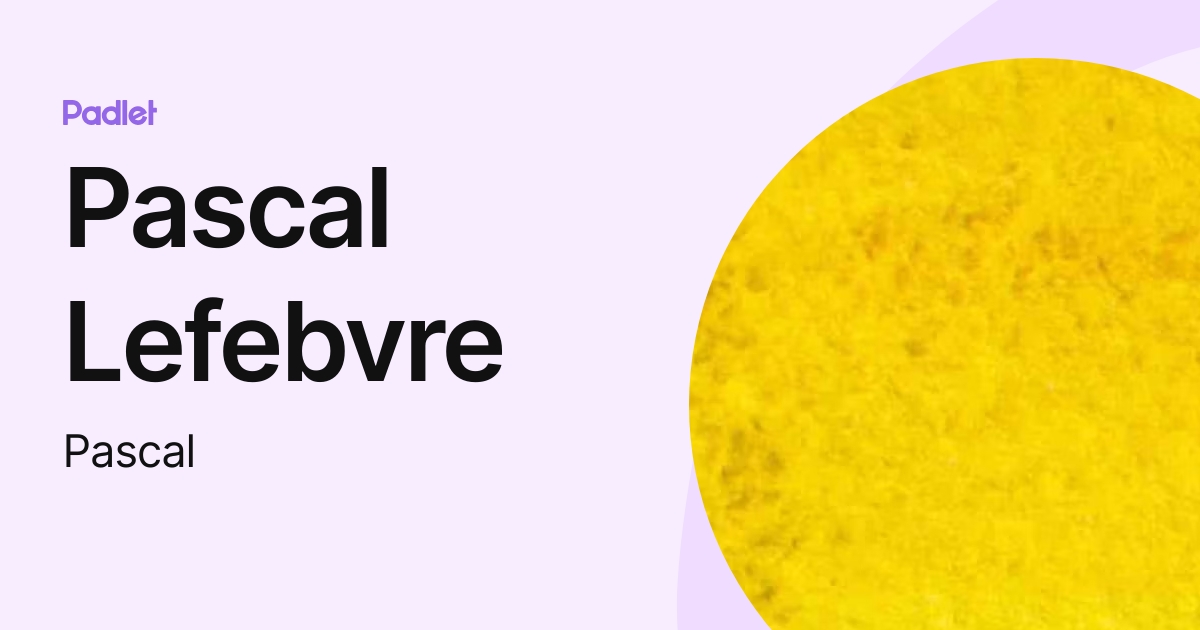 Pascal Lefebvre (Pascal) profile | Padlet