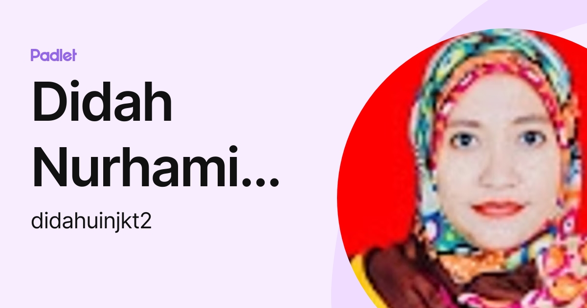 Didah Nurhamidah (didahuinjkt2) profile | Padlet