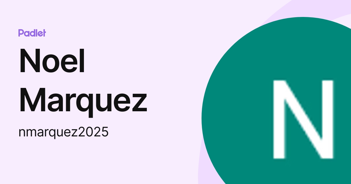 Noel Marquez (nmarquez2025) profile | Padlet