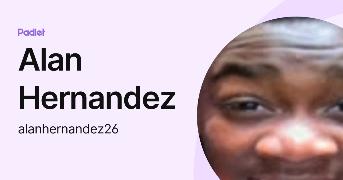 Alan Hernandez (alanhernandez26) profile | Padlet