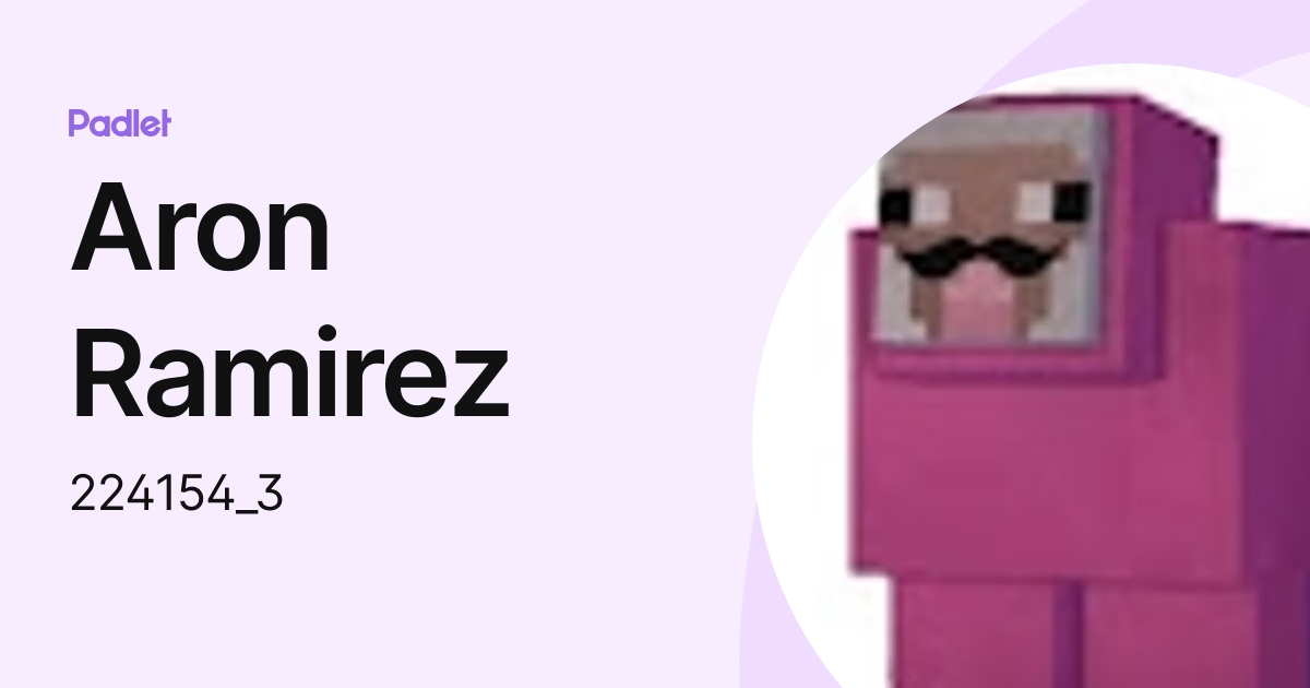 Aron Ramirez (224154_3) profile | Padlet