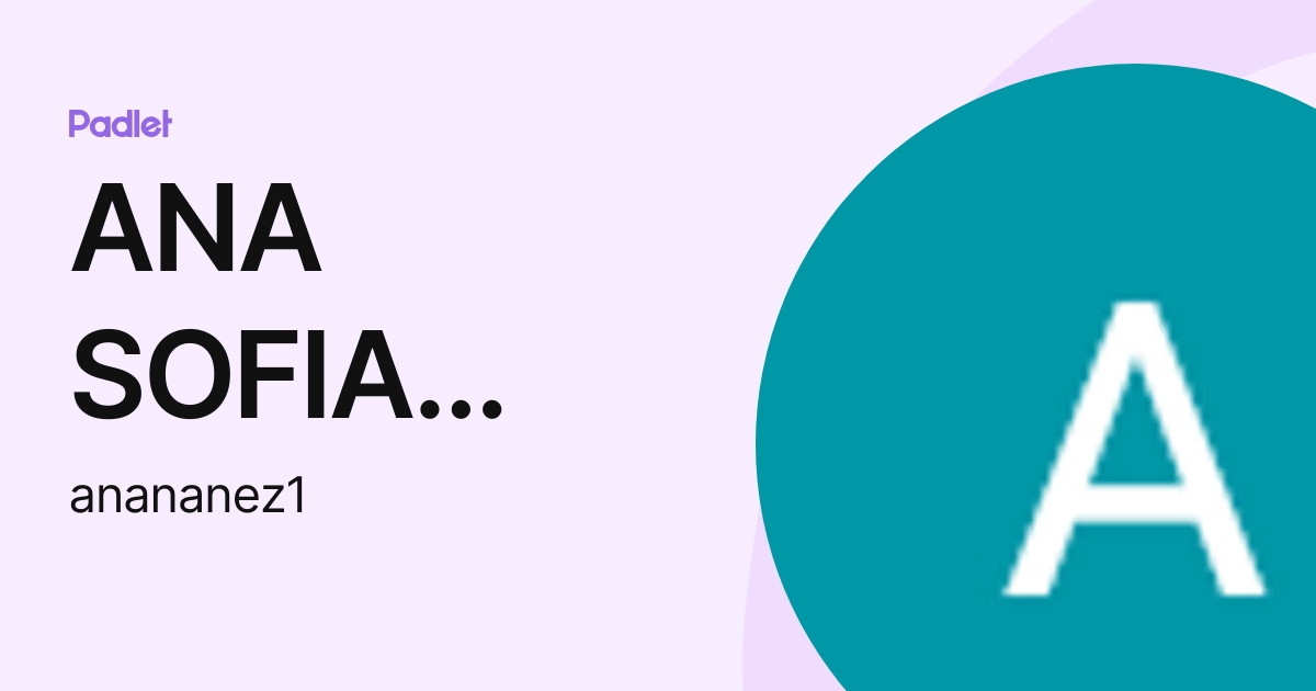 ANA SOFIA ÑAÑEZ AVILA (anananez1) profile | Padlet