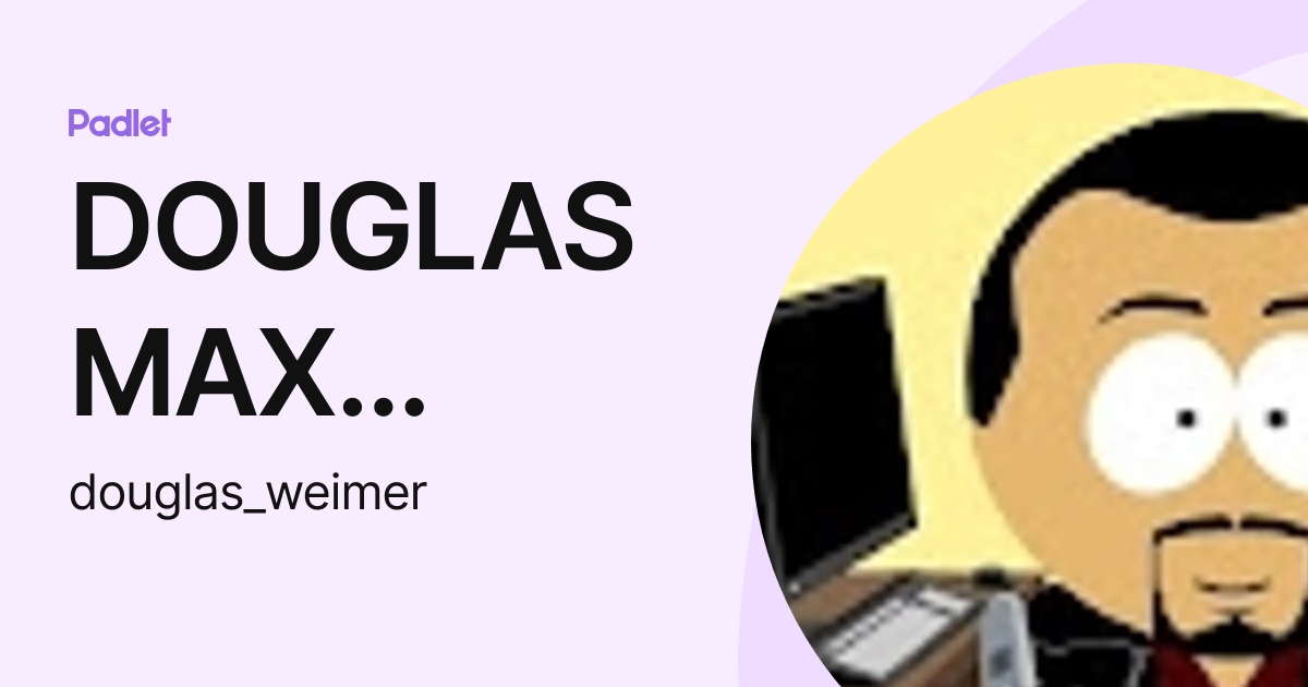 DOUGLAS MAX WEIMER (douglas_weimer) profile | Padlet