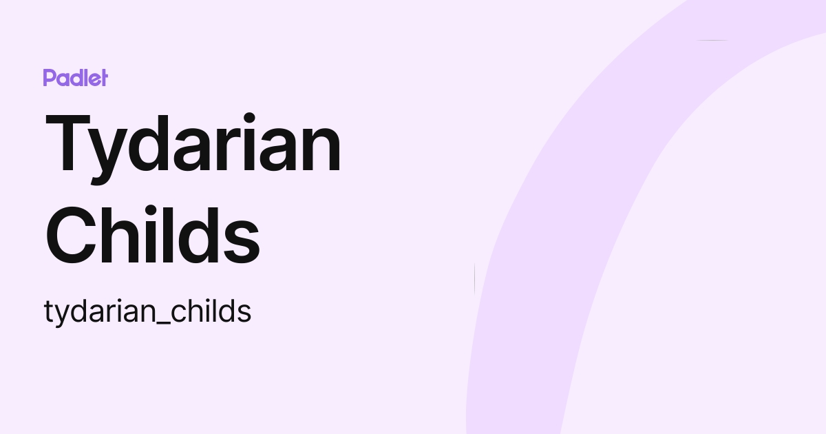 Tydarian Childs (tydarian_childs) profile | Padlet