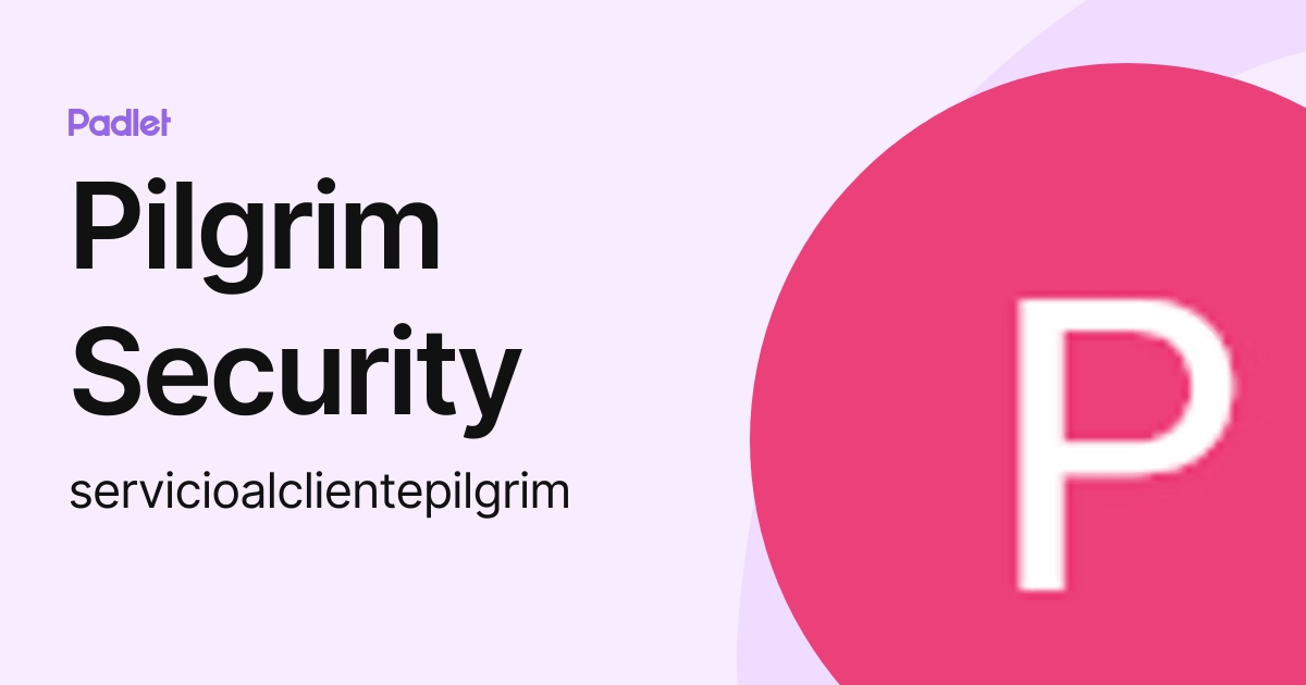 Pilgrim Security (servicioalclientepilgrim) profile | Padlet