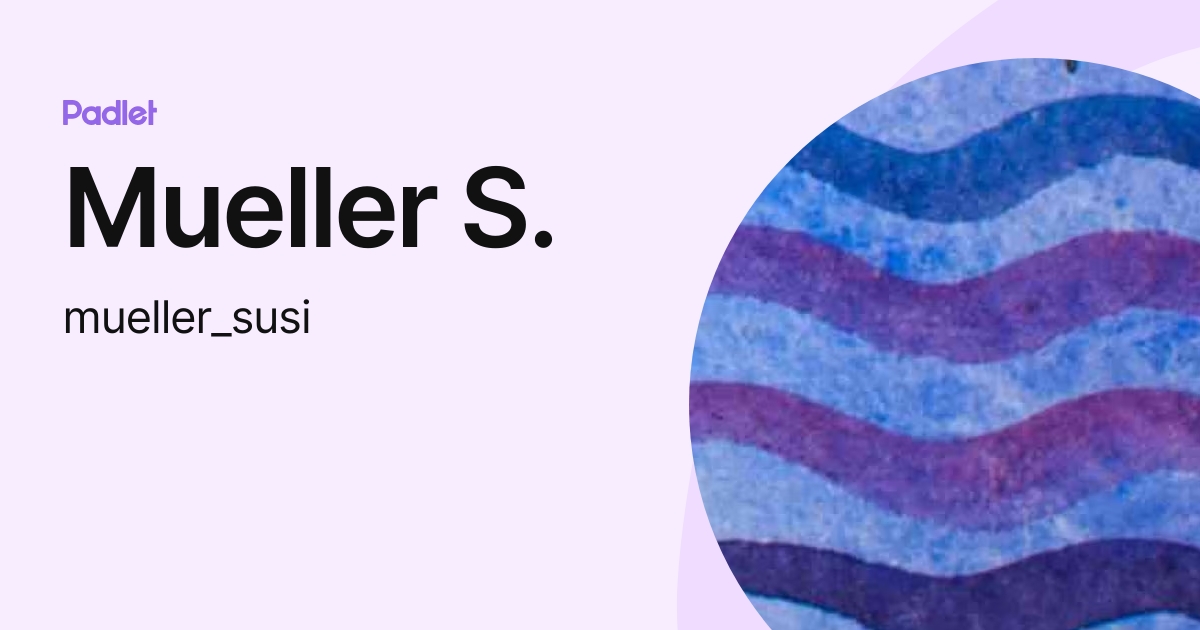 Mueller S. (mueller_susi) profile | Padlet