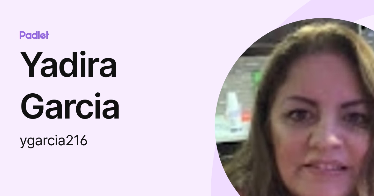 Yadira Garcia (ygarcia216) profile | Padlet
