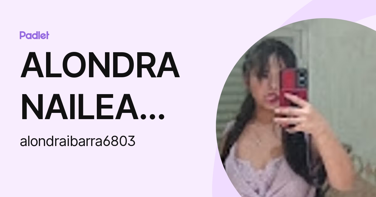 ALONDRA NAILEA IBARRA ALCARAZ (alondraibarra6803) profile | Padlet