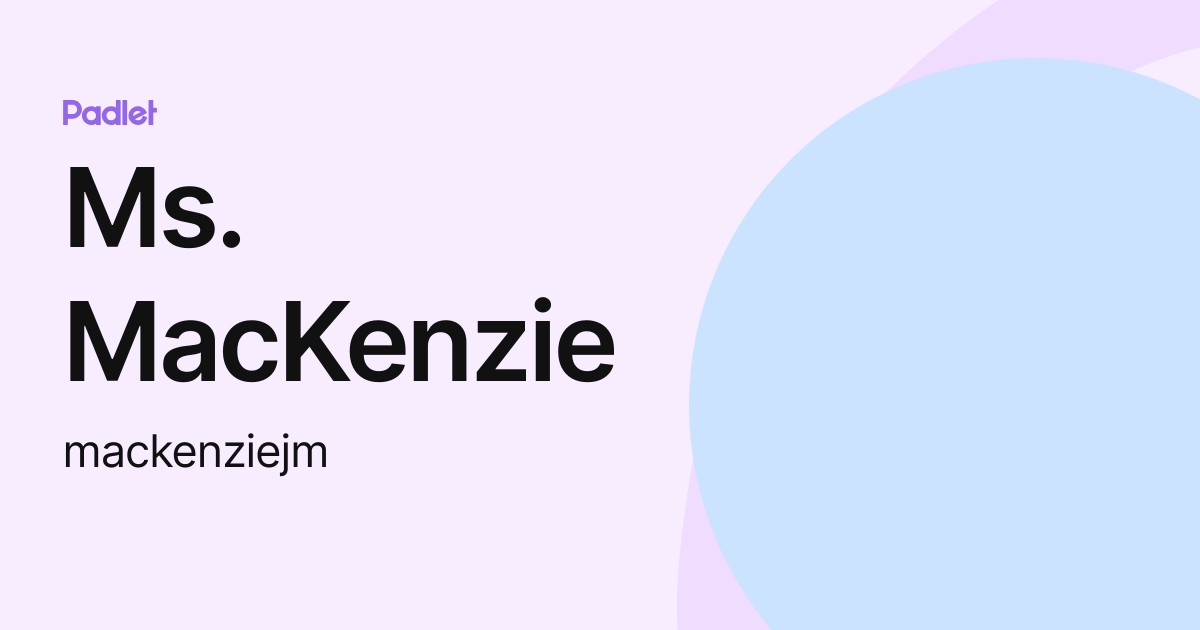 Ms. MacKenzie (mackenziejm) profile | Padlet