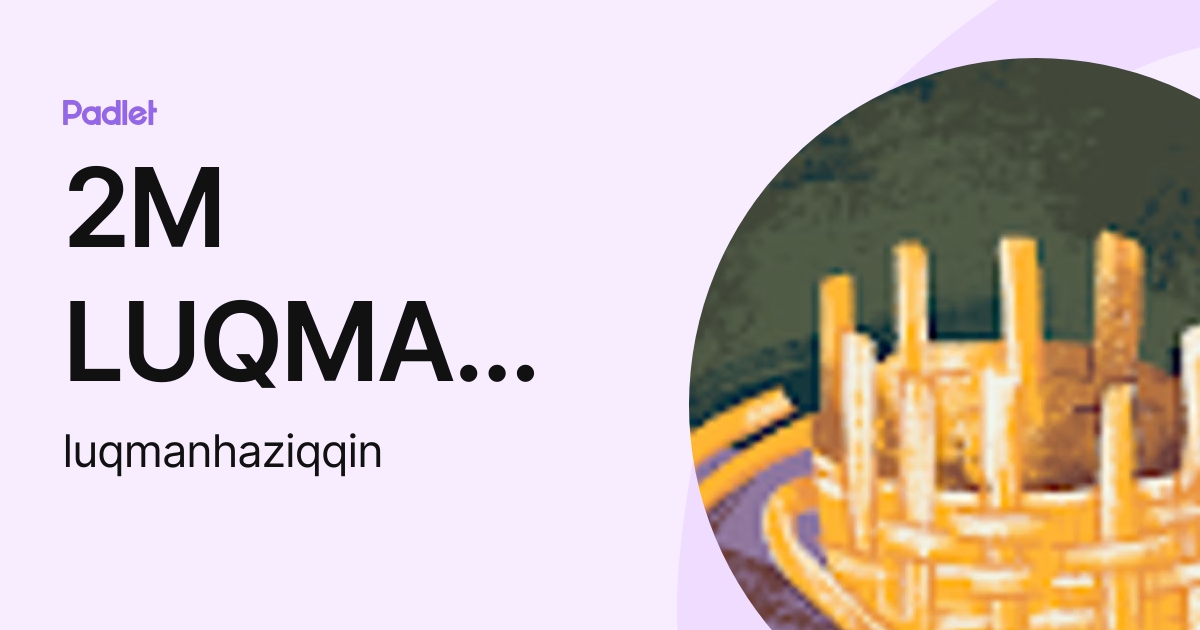 2M LUQMAN HAZIQQIN BIN MAZLAN (luqmanhaziqqin) profile | Padlet