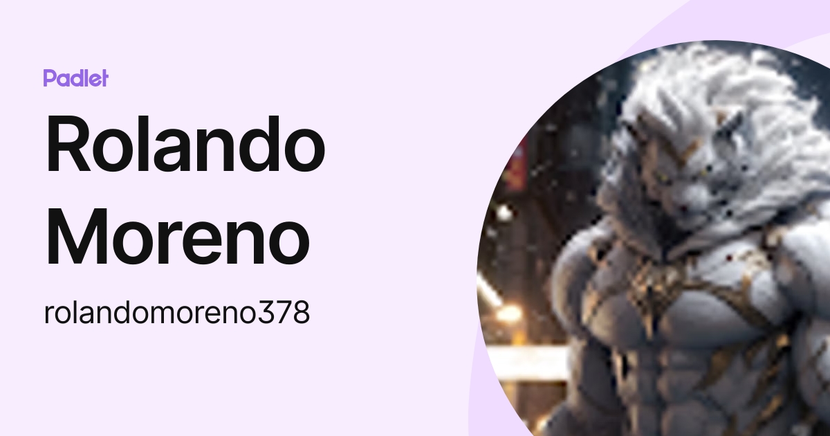 Rolando Moreno (rolandomoreno378) profile | Padlet