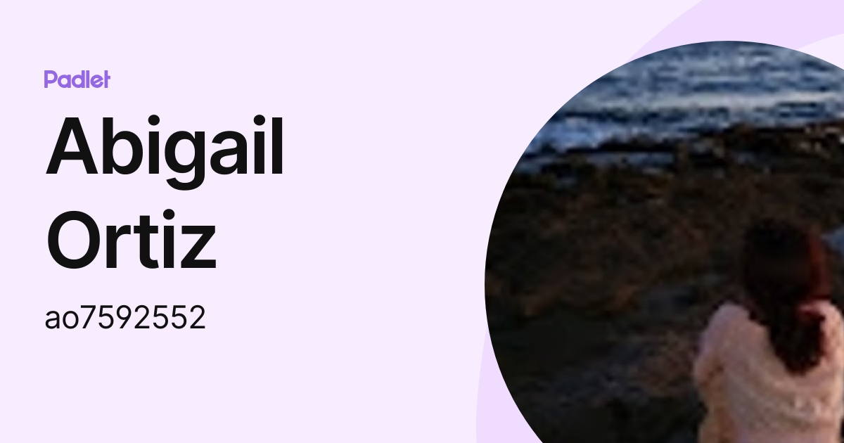 Abigail Ortiz (ao7592552) profile | Padlet