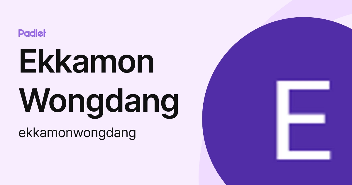 Ekkamon Wongdang (ekkamonwongdang) profile | Padlet