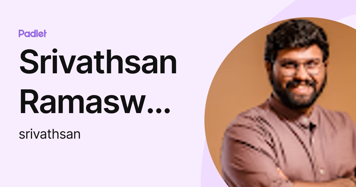 Srivathsan Ramaswamy (srivathsan) profile | Padlet