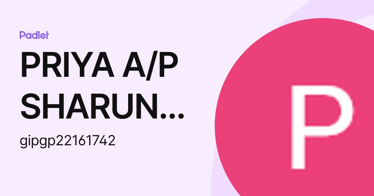 PRIYA A/P SHARUNAN IPG-Pelajar (gipgp22161742) profile | Padlet