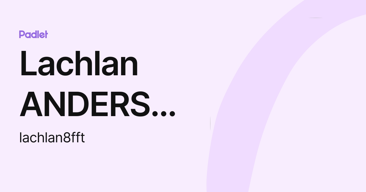 Lachlan ANDERSON (lachlan8fft) profile | Padlet