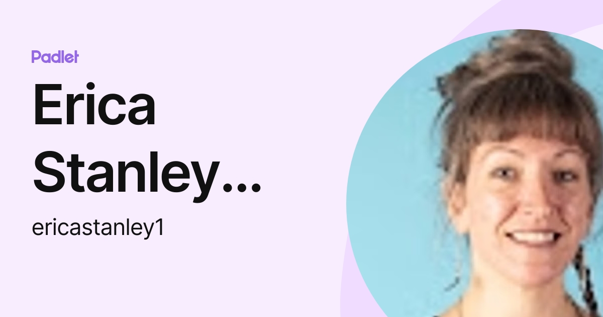 Erica Stanley (she/her) (ericastanley1) profile | Padlet