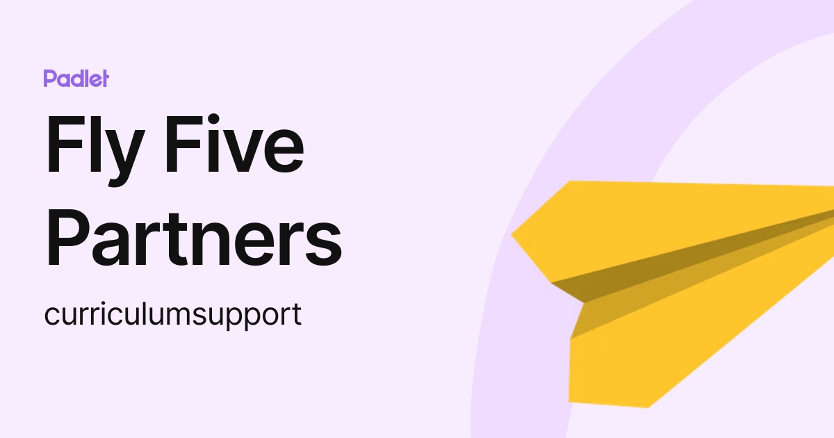 Fly Five Partners (curriculumsupport) profile | Padlet