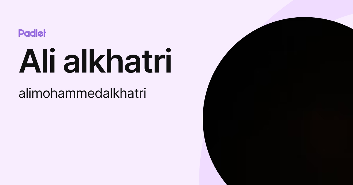 Ali alkhatri (alimohammedalkhatri) profile | Padlet