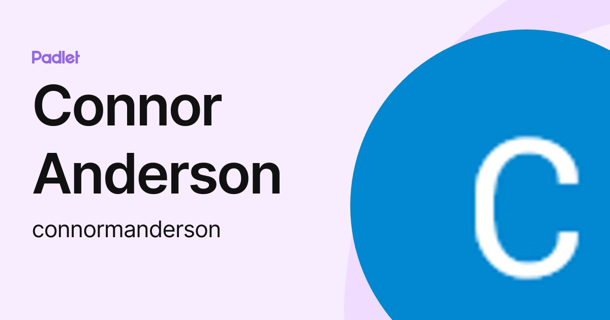 Connor Anderson (connormanderson) profile | Padlet
