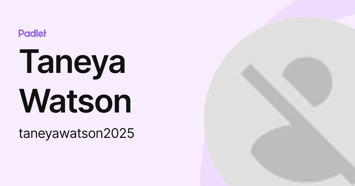 Taneya Watson (taneyawatson2025) profile | Padlet