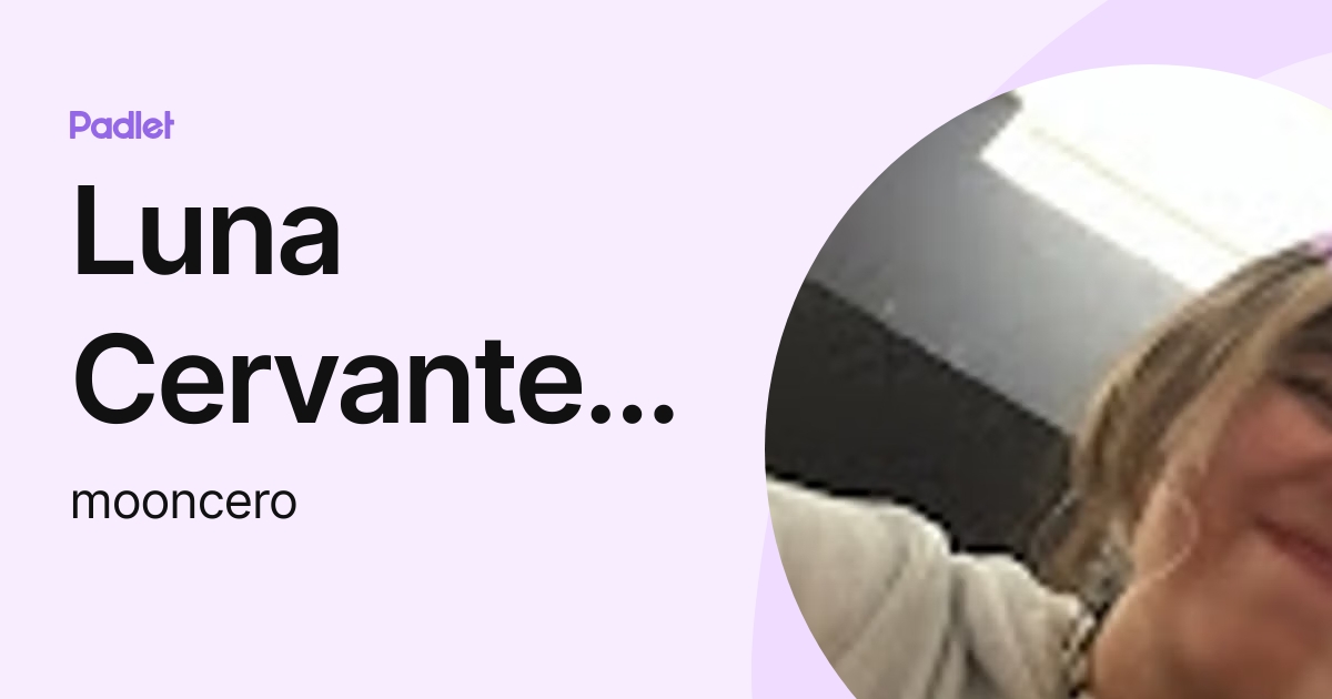 Luna Cervantes Rodriguez (mooncero) profile | Padlet