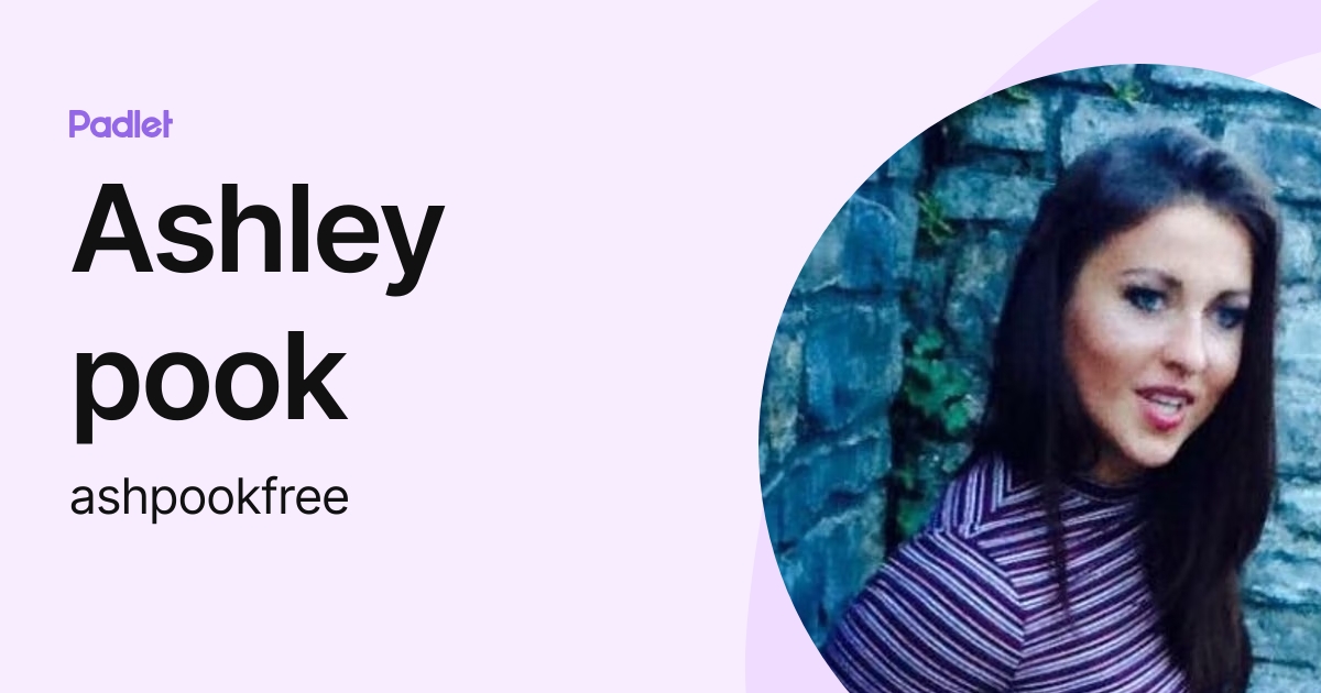 Ashley pook (ashpookfree) profile | Padlet