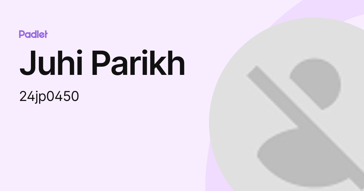 Juhi Parikh (24jp0450) profile | Padlet