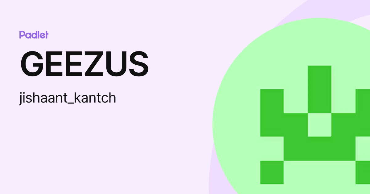 GEEZUS (jishaant_kantch) profile | Padlet